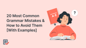 20 Most Common Grammar Mistakes & How to Avoid Them